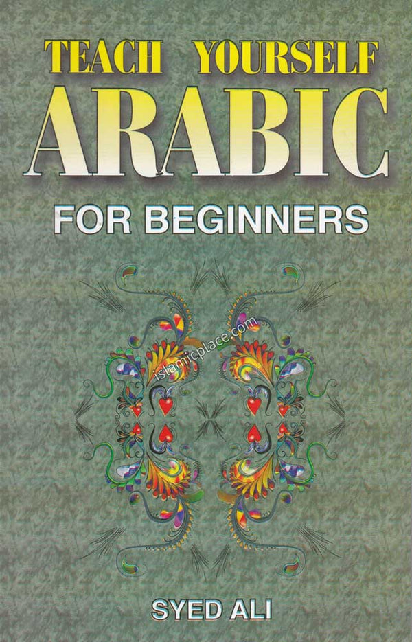 Teach yourself Arabic for Beginners by Syed Ali - The Islamic Place