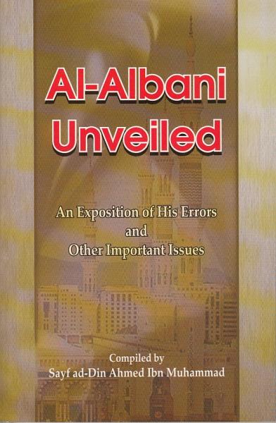 Al-Albani Unveiled: An Exposition of His Errors and other important is ...