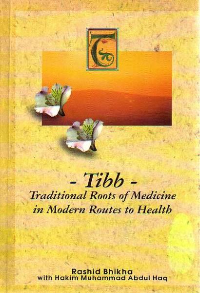 Tibb: Traditional Roots of Medicine in Modern Routes to Health - The ...