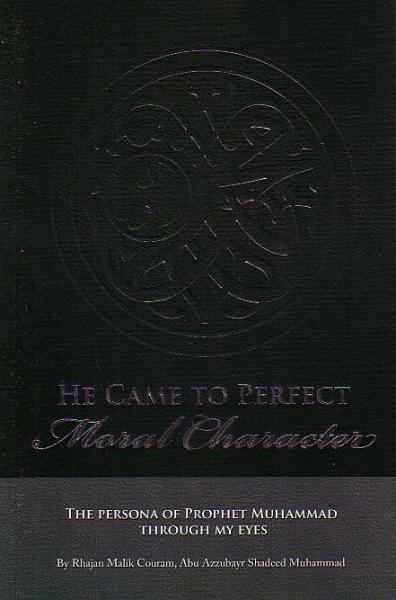 He Came to Perfect Moral Character: A Persona of Prophet Muhammad Thro ...