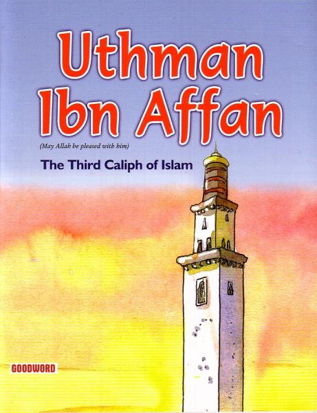 Uthman Ibn Affan: The Third Caliph of Islam - Stories from the Lives o ...