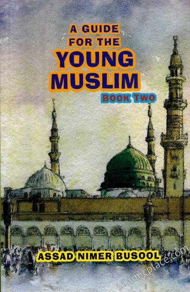 A Guide for Young Muslim - Book Two - The Islamic Place
