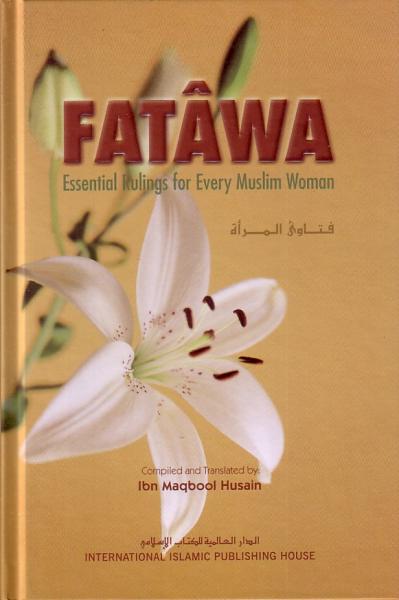 Fatawa Essential Rulings for Every Muslim Woman - The Islamic Place