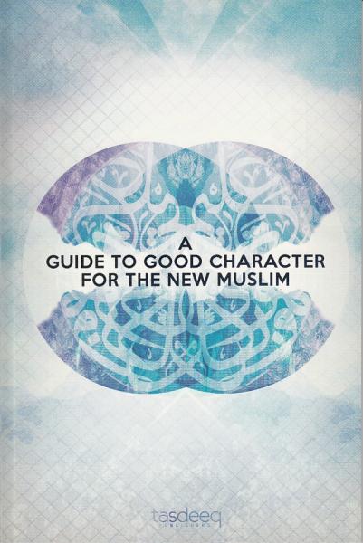 A Guide to Good Character For The New Muslim - The Islamic Place